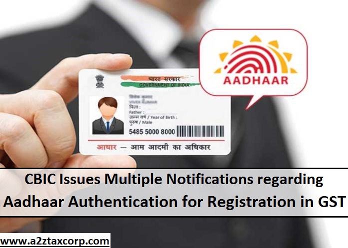 Cbic Issues Multiple Notifications Regarding Aadhaar Authentication For